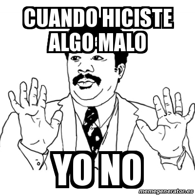 Meme Ay Si - cuando hiciste algo malo yo no - 29870451