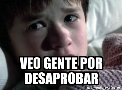 Meme Personalizado - Veo gente por desaprobar - 29871620
