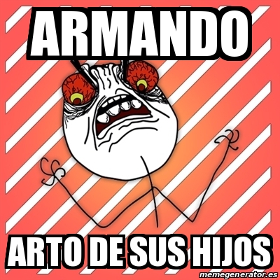Meme I Hate - Armando Arto de sus hijos - 29872370