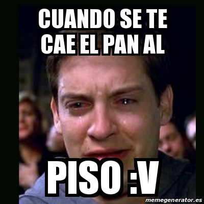 Meme crying peter parker - cuando se te cae el pan al piso :v - 29873628