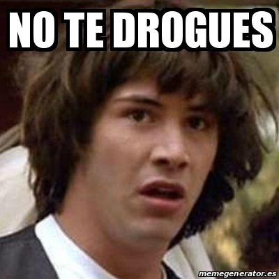 Meme Keanu Reeves - No te drogues - 29874752