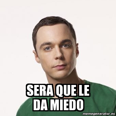 Meme Sheldon Cooper - sera que le da miedo - 29875248