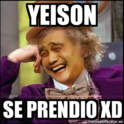 Meme Yao Wonka - yeison se prendio xd - 29877571