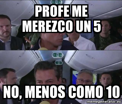 Meme Personalizado - profe me MEREZCO un 5 no, menos como 10 - 29878387