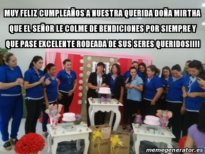 Meme Personalizado - Muy feliz cumpleaÃ±os a nuestra querida DoÃ±a ...