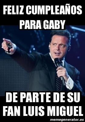 Meme Personalizado - Feliz cumpleaÃ±os para Gaby De parte de su fan ...