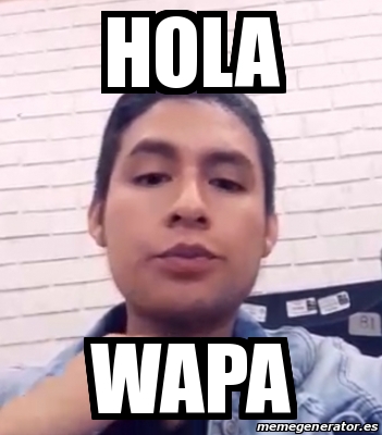 Meme Personalizado - Hola Wapa - 29885298
