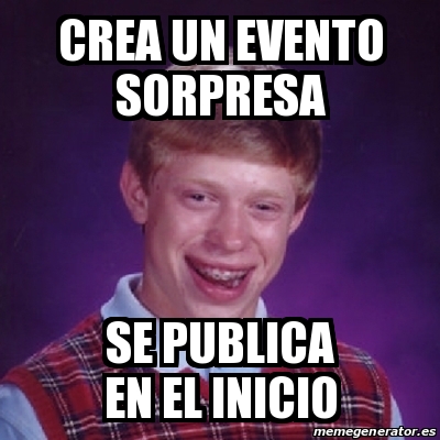 Meme Bad Luck Brian - CREA UN EVENTO SORPRESA SE PUBLICA EN EL INICIO ...