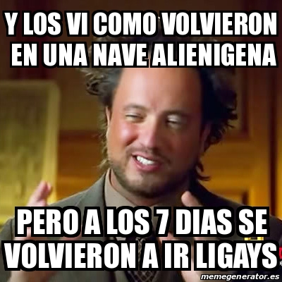 Meme Ancient Aliens - Y los vi como volvieron en una nave alienigena ...
