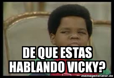 Meme Personalizado - de que estas hablando vicky? - 29891754