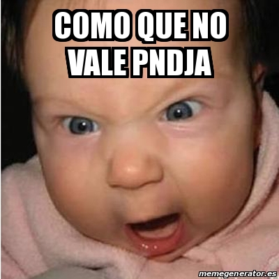 Meme Bebe furioso - Como que no vale pndja - 29893376