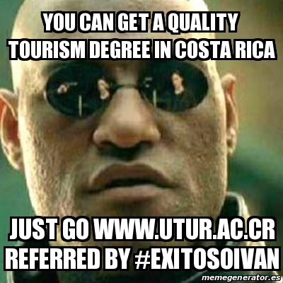 Meme What If I Told You - you can get a quality tourism degree in costa ...