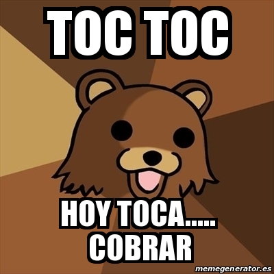 Meme Pedobear - Toc toc Hoy toca..... cobrar - 29897918