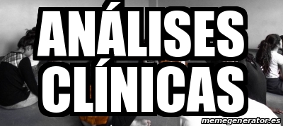 Meme Personalizado - ANÃ LISES clÃ­nicas - 29091774