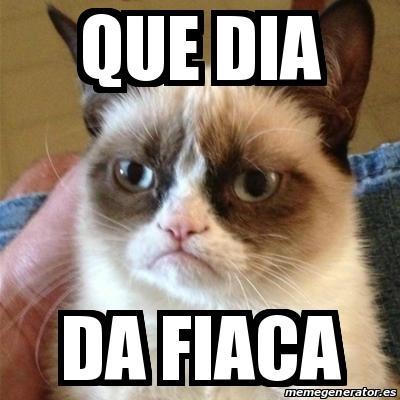 Meme Grumpy Cat - Que dia Da fiaca - 29092164