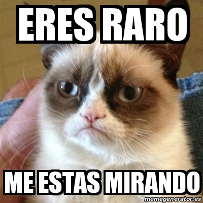 Meme Grumpy Cat - Eres raro Me estas mirando - 29094245