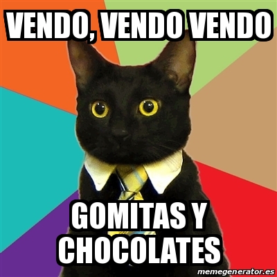 Meme Business Cat - vendo, VENDO VENDO gomitas y chocolates - 29095469