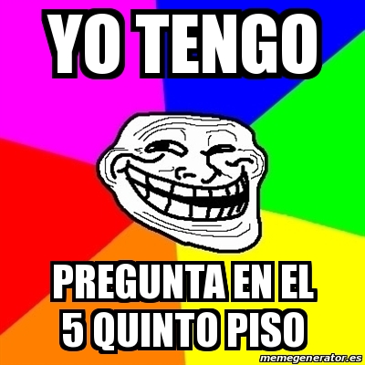 Meme Troll - Yo tengo pregunta en el 5 quinto piso - 29096756