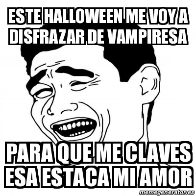 Meme Yao Ming 2 - Este Halloween me voy a disfrazar de vampiresa Para que me claves esa estaca ...