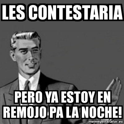 Meme Correction Guy - les contestaria pero ya estoy en remojo pa la ...