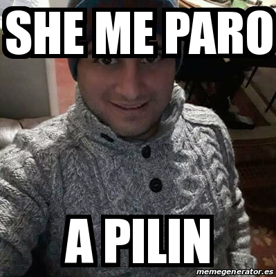 Meme Personalizado - She me paro A pilin - 29916042