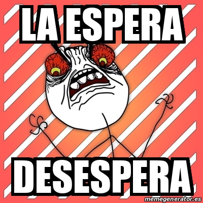Meme I Hate - la espera desespera - 29928279