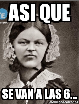 Meme Personalizado - Asi que Se van a las 6... - 29932033