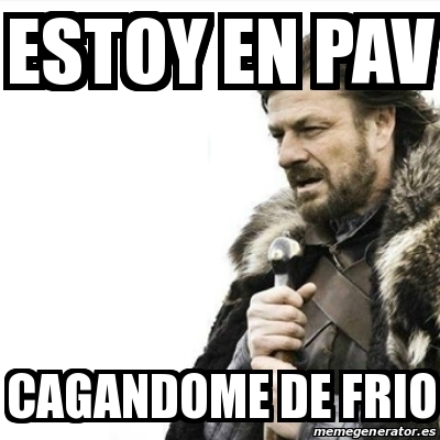 Meme Prepare Yourself - eSTOY EN PAV CAGANDOME DE FRIO - 29932658