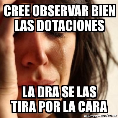Meme Problems - Cree observar bien las dotaciones La Dra se las tira ...