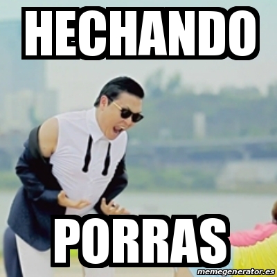 Meme Gangnam Style - HECHANDO PORRAS - 29934507