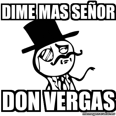 Meme Feel Like A Sir - dime mas seÃ±or don vergas - 29940087