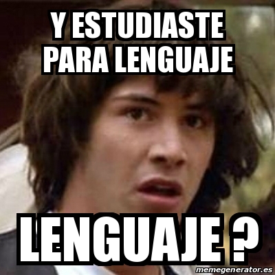 Meme Keanu Reeves - Y ESTUDIASTE para lenguaje Lenguaje ? - 29940684