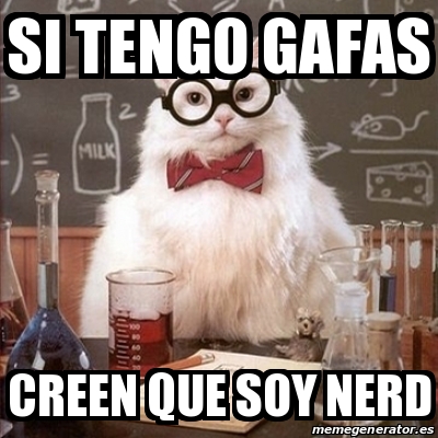 Meme Chemistry Cat - Si tengo gafas creen que soy nerd - 29947554