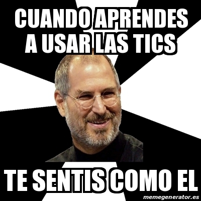 Meme Steve Jobs - Cuando aprendes a usar las tics Te sentis como el ...