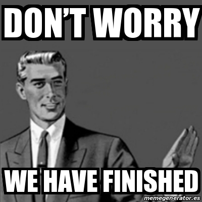 Meme Correction Guy - Donâ€™t worry We have finished - 29950836
