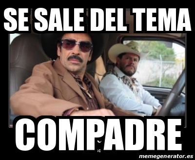Meme Personalizado - Se sale del tema Compadre - 29953666