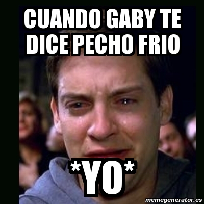 Meme crying peter parker - Cuando Gaby te dice pecho frio *yo* - 29957953