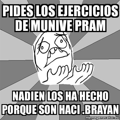 Meme Whyyy - Pides Los Ejercicios De Munive Pram Nadien los ha hecho ...