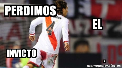 Meme Personalizado - perdimos el invicto . - 29964021