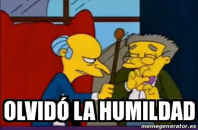 Meme Personalizado - OlvidÃ³ la humildad - 29970550