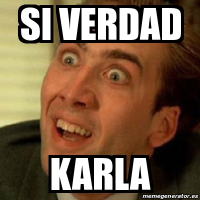 Meme No me digas - Si verdad Karla - 29974474