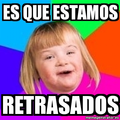 Meme Retard Girl - Es que estamos Retrasados - 29975143