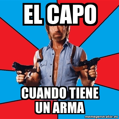 Meme Chuck Norris - El capo Cuando tiene un arma - 29979680