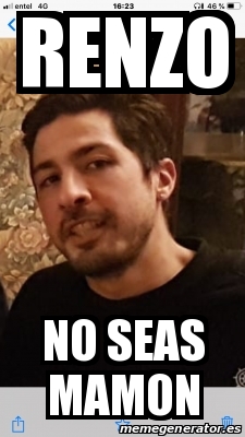 Meme Personalizado - Renzo No seas Mamon - 29983345