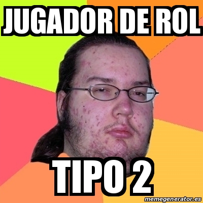 Meme Friki - jugador de rol tipo 2 - 29994008
