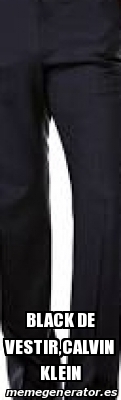 Meme Personalizado - BLACK DE VESTIR,CALVIN KLEIN - 29995156