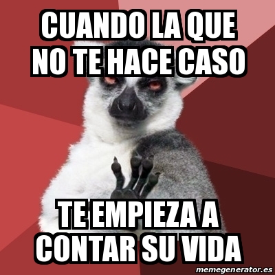 Meme Chill Out Lemur - Cuando la que no te hace caso Te empieza a ...