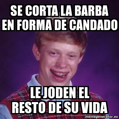 Meme Bad Luck Brian - se corta la barba en forma de candado le joden el ...