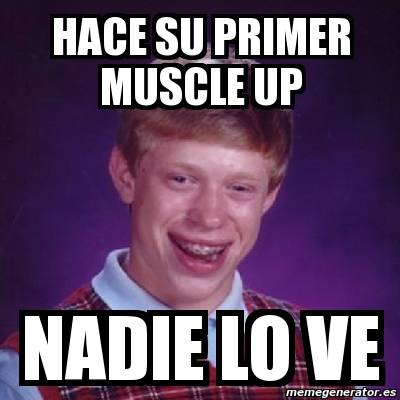 Meme Bad Luck Brian - Hace su primer muscle up nadie lo ve - 3003820