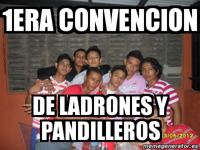 Meme Personalizado - 1era convencion de ladrones y pandilleros - 3005679